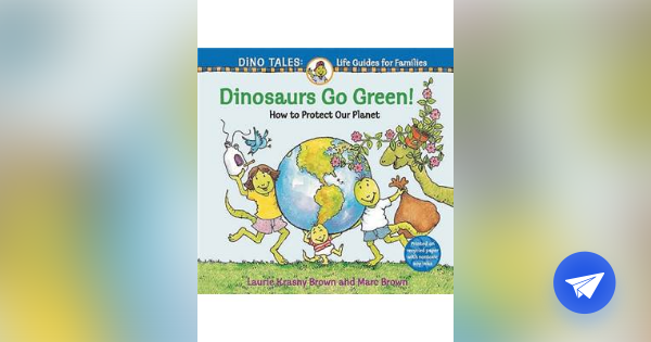 Dinosaurs Go Green!: A Guide to Protecting Our Planet (Paperback) - A ...