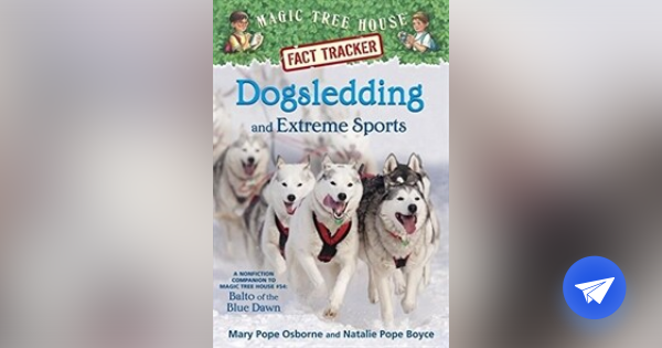 Dogsledding and Extreme Sports: A Nonfiction Companion to Magic Tree ...
